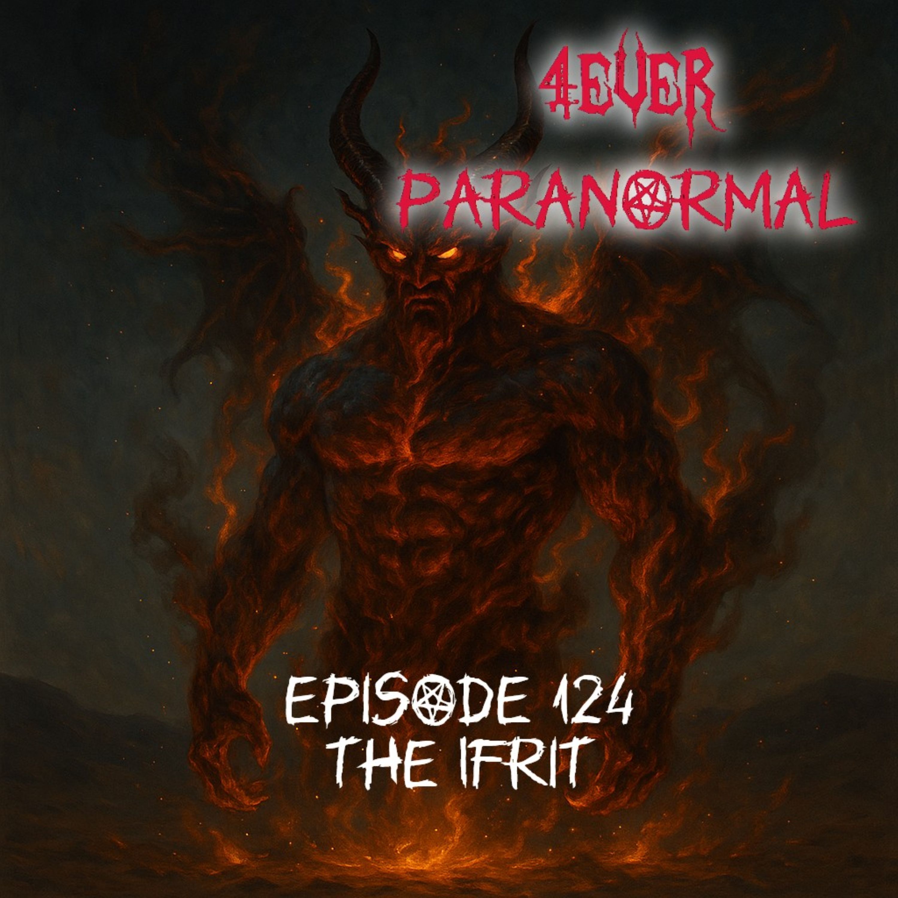 Episode 124: Ifrits and Their Intriguing Legacy – 4Ever Paranormal